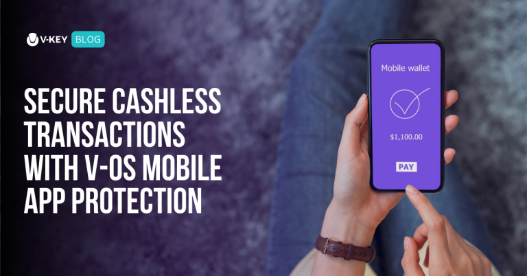 Ensuring Secure Cashless Transactions with V-OS Mobile App Protection - V-Key